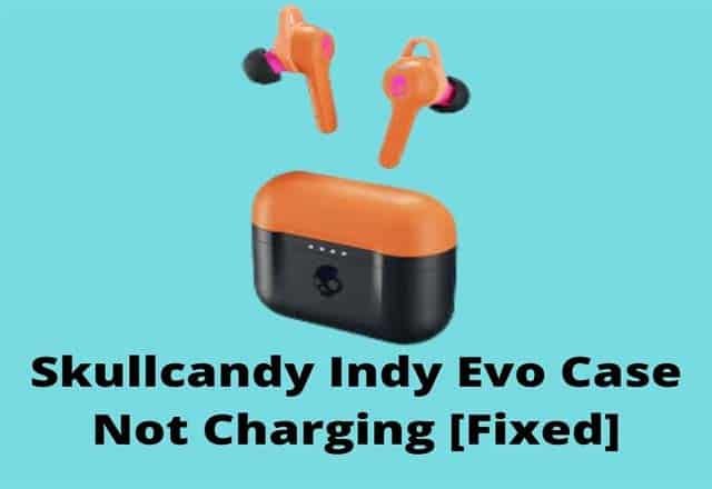 Skullcandy Indy Evo Case Not Charging [Fixed]