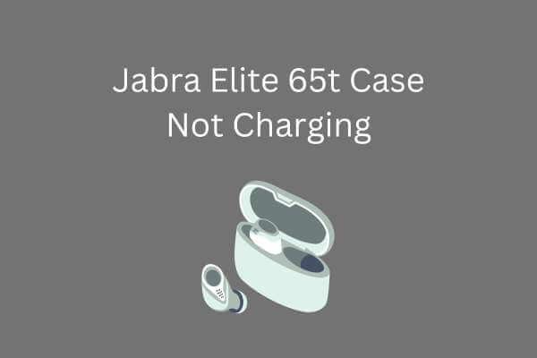 Jabra Elite 65t Case Not Charging